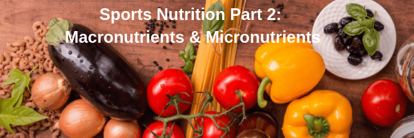Sports Nutrition Part 2: Macronutrients & Micronutrients - Integrative ...